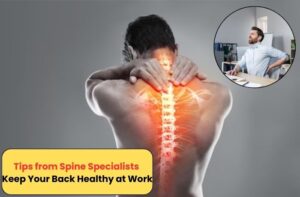 Tips from Spine Specialists Help You Keep Your Back Healthy at Work ...